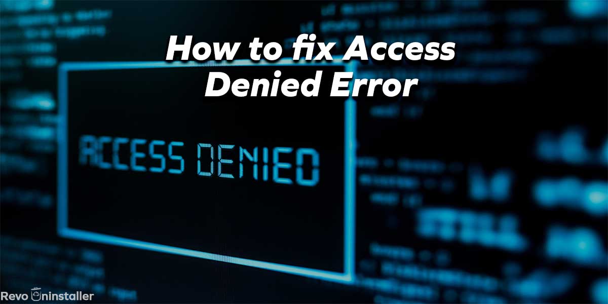 How To Fix Access Denied Error In Windows RevoUninstaller
